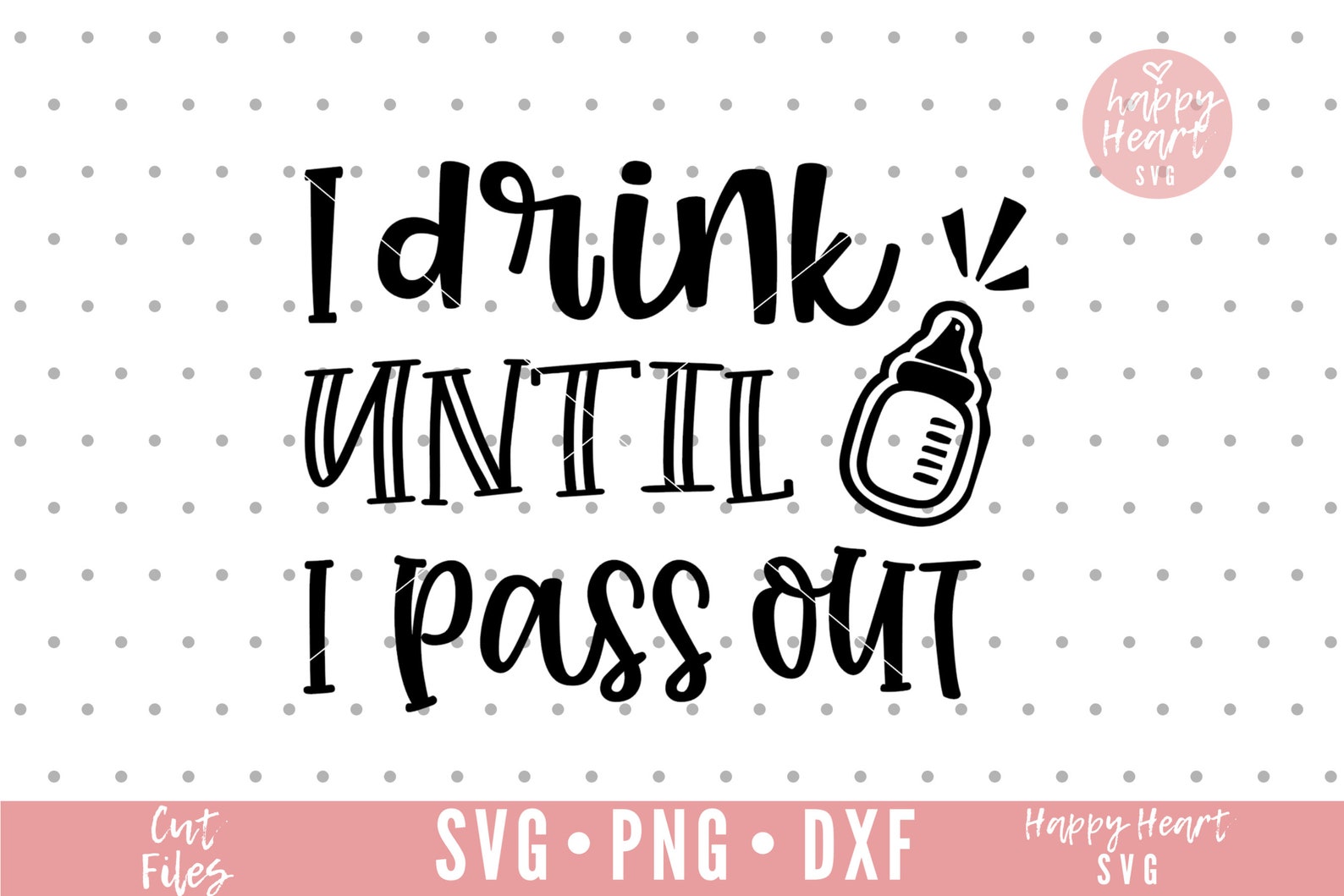 I Drink Until I Pass Out SVG Baby Svg Dxf Png Instant - Etsy