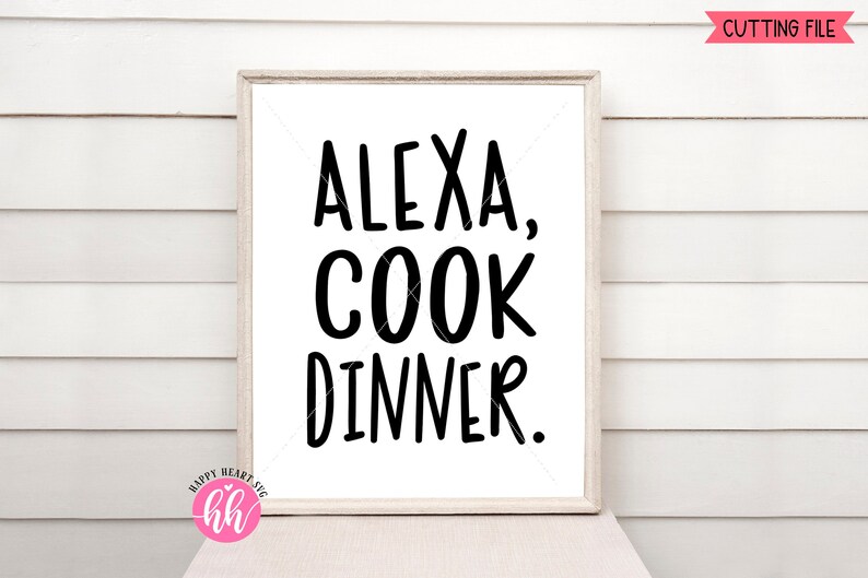 Alexa Cook Dinner SVG, Kitchen Svg, Dxf and Png Instant Download ...