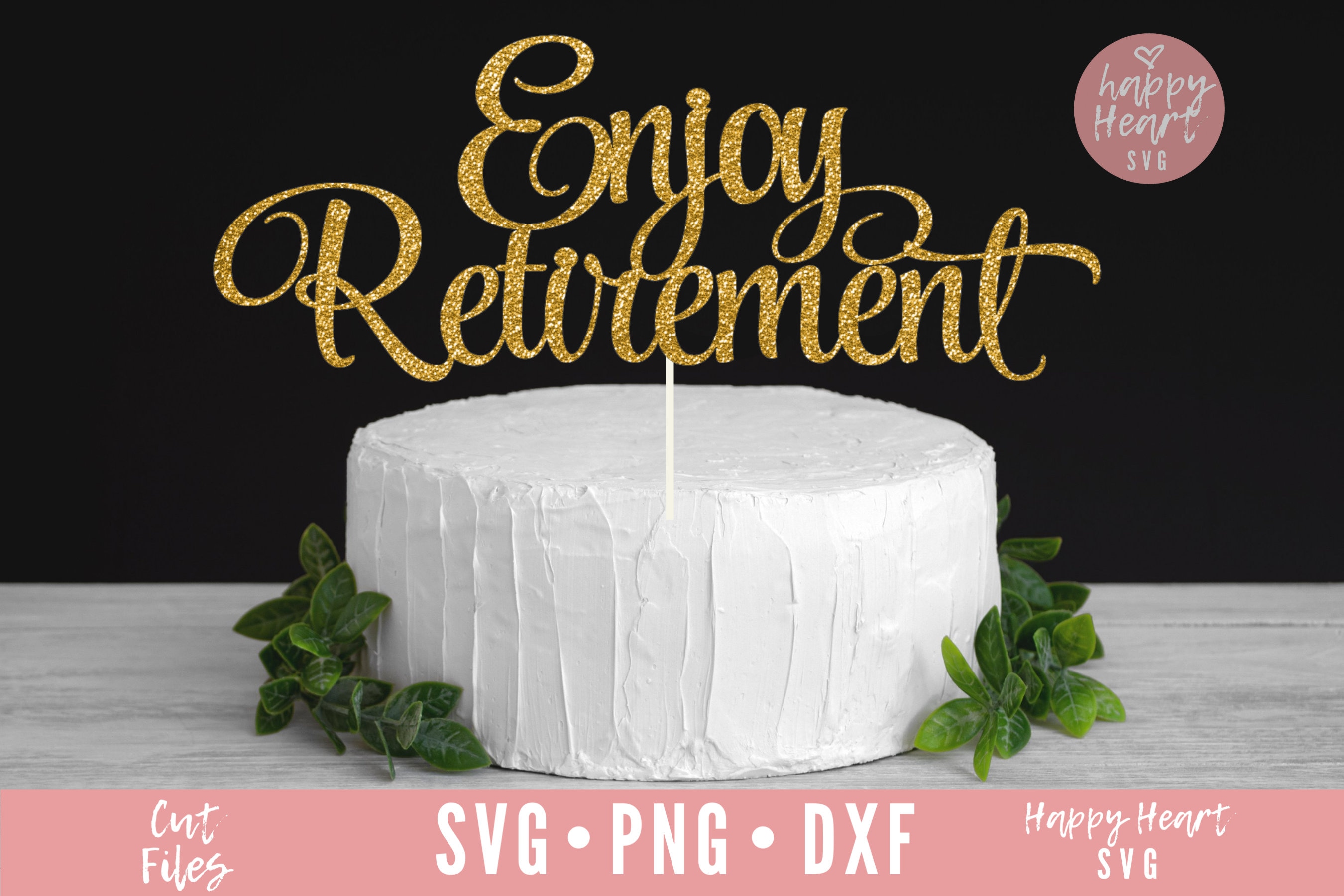 Enjoy Retirement Cake Topper Svg, Cake Topper Svg, Happy Retirement SVG ...