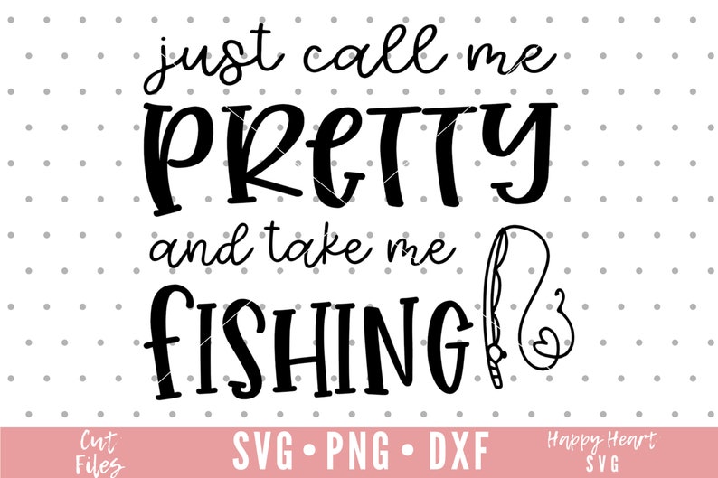 Just Call Me Pretty and Take Me Fishing SVG Fishing SVG - Etsy