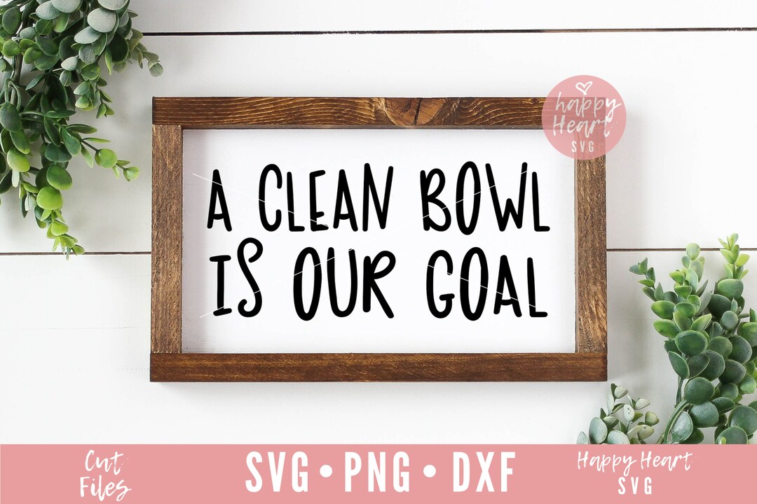 A Clean Bowl is Our Goal Svg, Funny Bathroom Svg, Bathroom Svg, Dxf ...