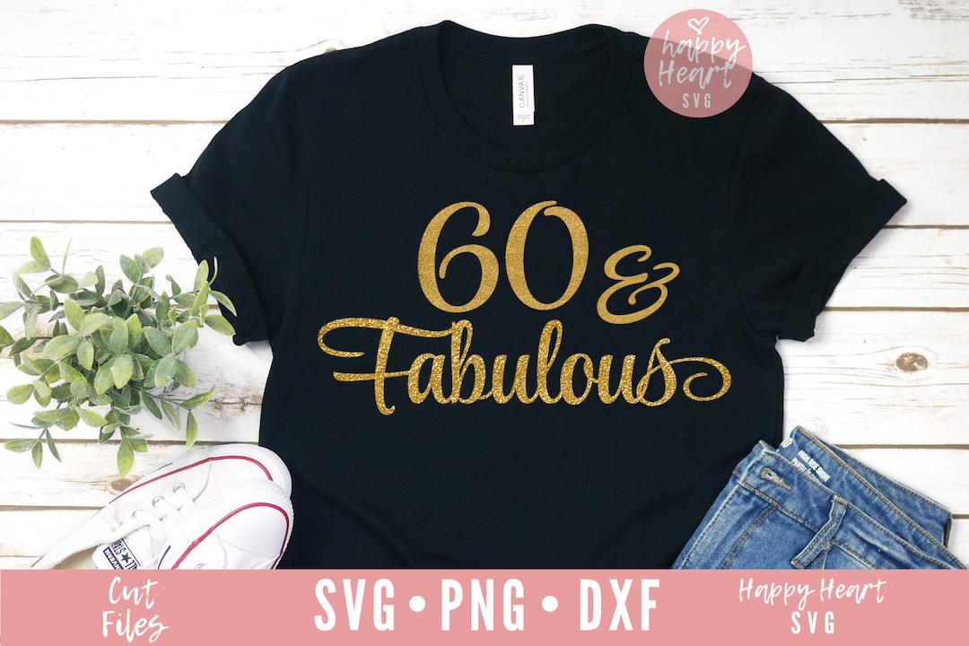 60 and Fabulous Svg, Sixty and Fabulous SVG, Dxf and Png Instant ...