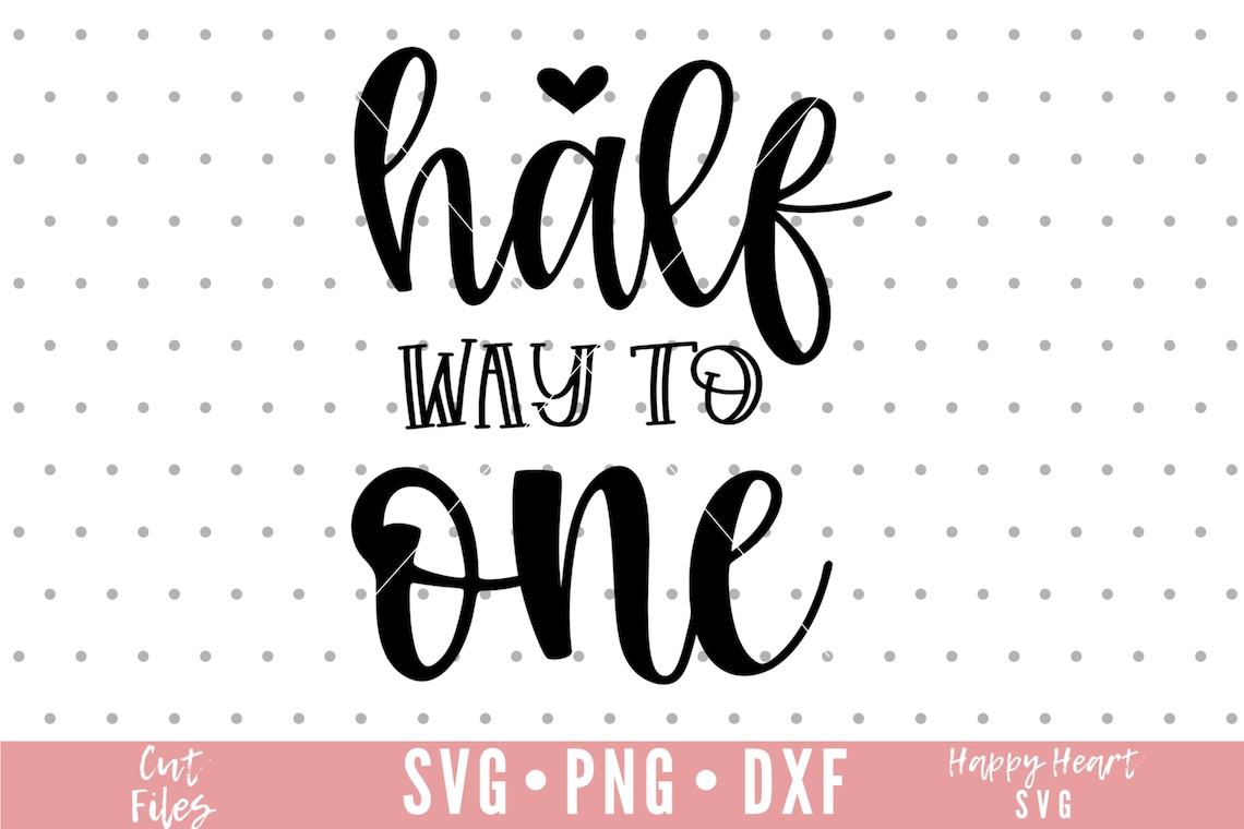 Half Way to One Svg, Half Birthday SVG, Half Svg, It's My Half Birthday ...