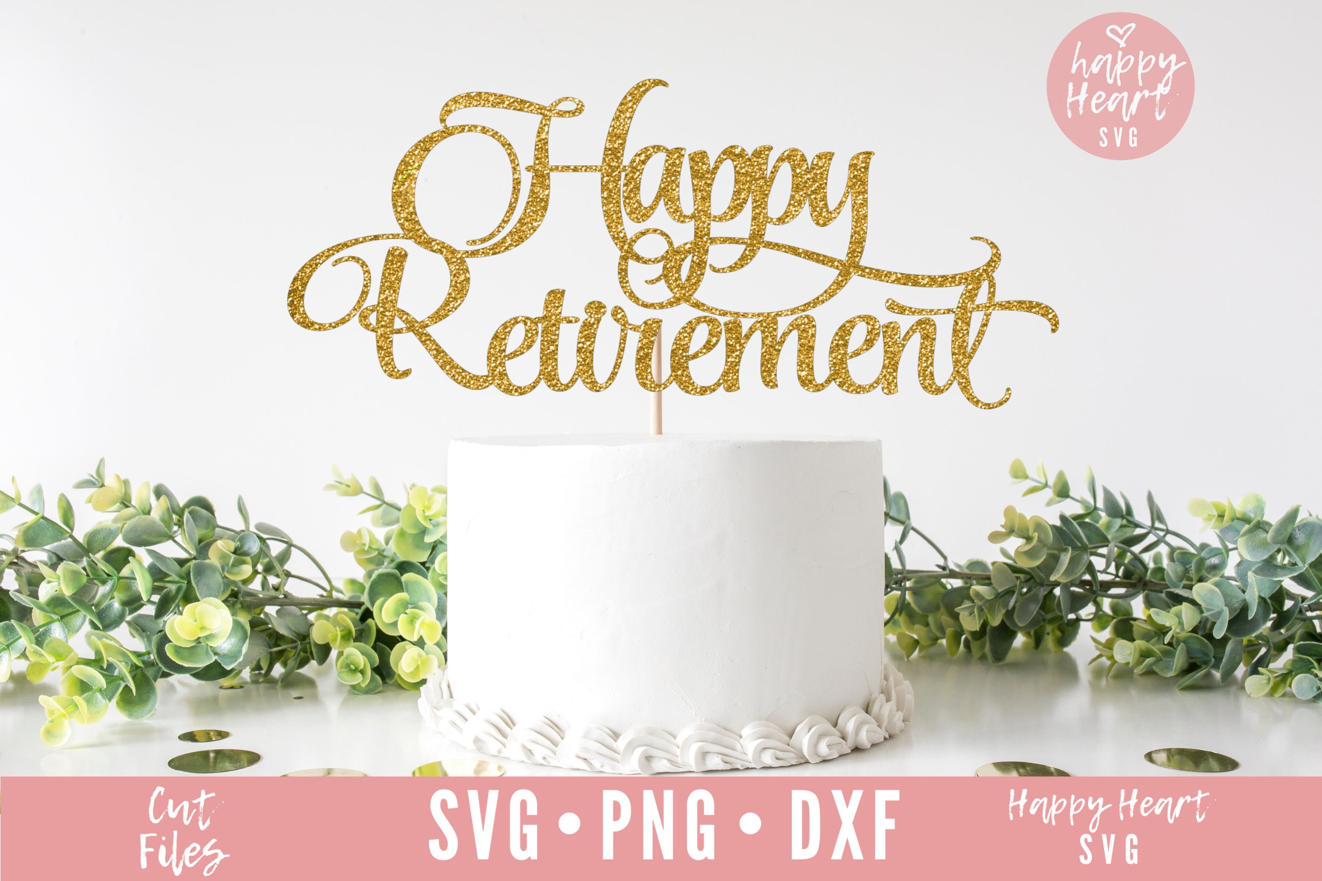 Cake Topper Svg, Happy Retirement Cake Topper Svg, Happy Retirement SVG ...