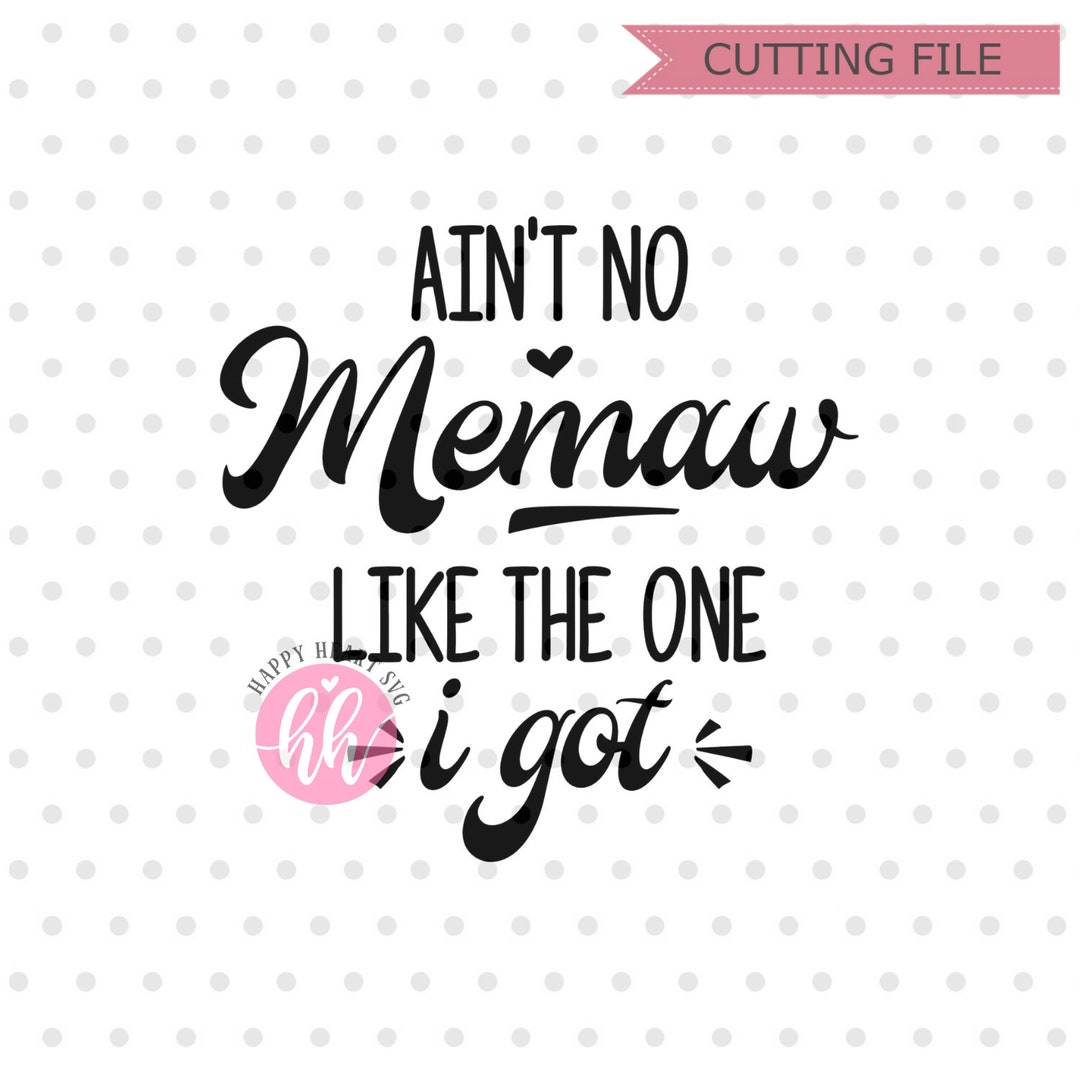 Ain't No Memaw Like the One I Got SVG, Grandma Svg, Dxf, Png Instant ...
