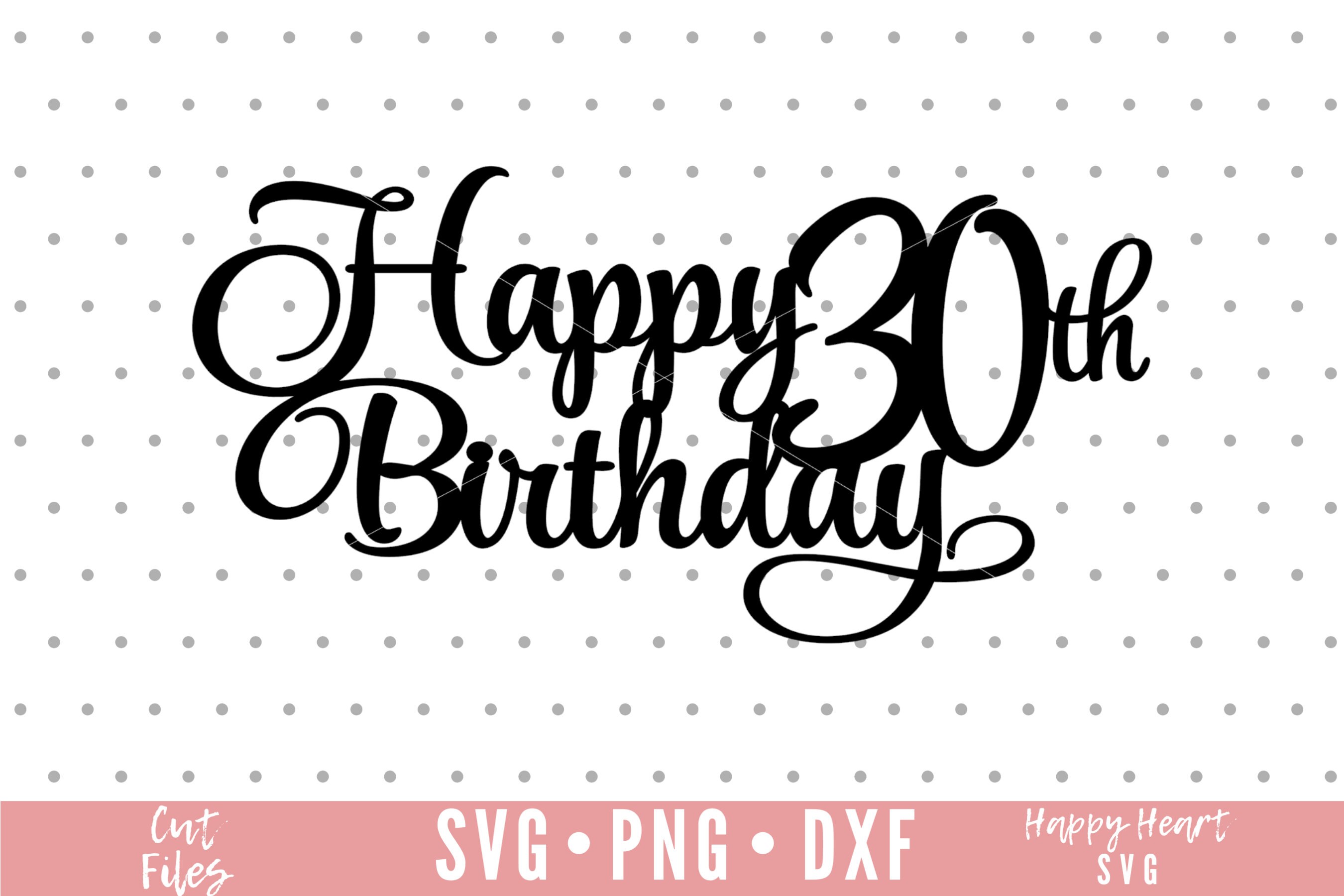 Happy 30th Birthday Cake Topper Svg Cake Topper Svg 30th Etsy UK