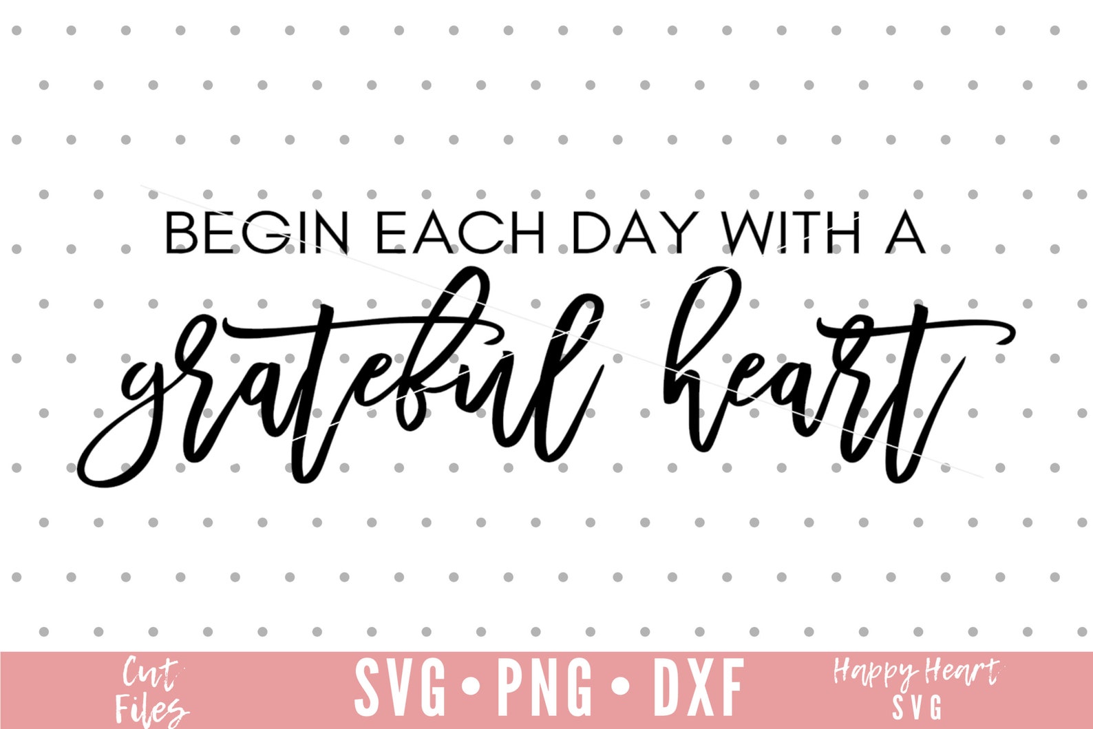 Begin Each Day With A Grateful Heart SVG, Sayings Svg, Dxf, Png Instant ...