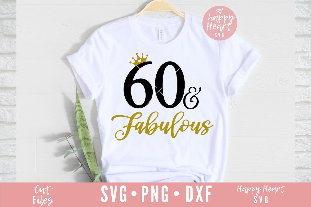 60 and Fabulous Svg, Sixty and Fabulous SVG, Dxf and Png Instant ...