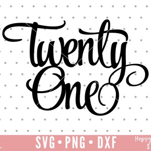 Cake Topper Svg, Twenty One Svg, Twenty One Cake Topper Svg, Birthday ...