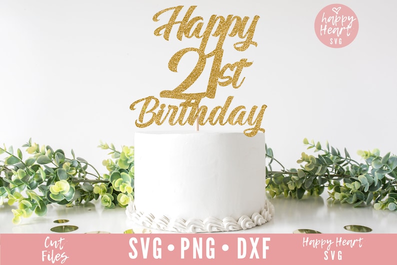 Happy 21st Birthday Cake Topper Svg Twenty One Svg Cake Etsy Canada
