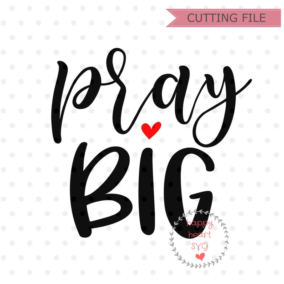 Pray Big Svg, Pray Big Worry Small SVG, Faith Svg, Dxf and Png Instant ...