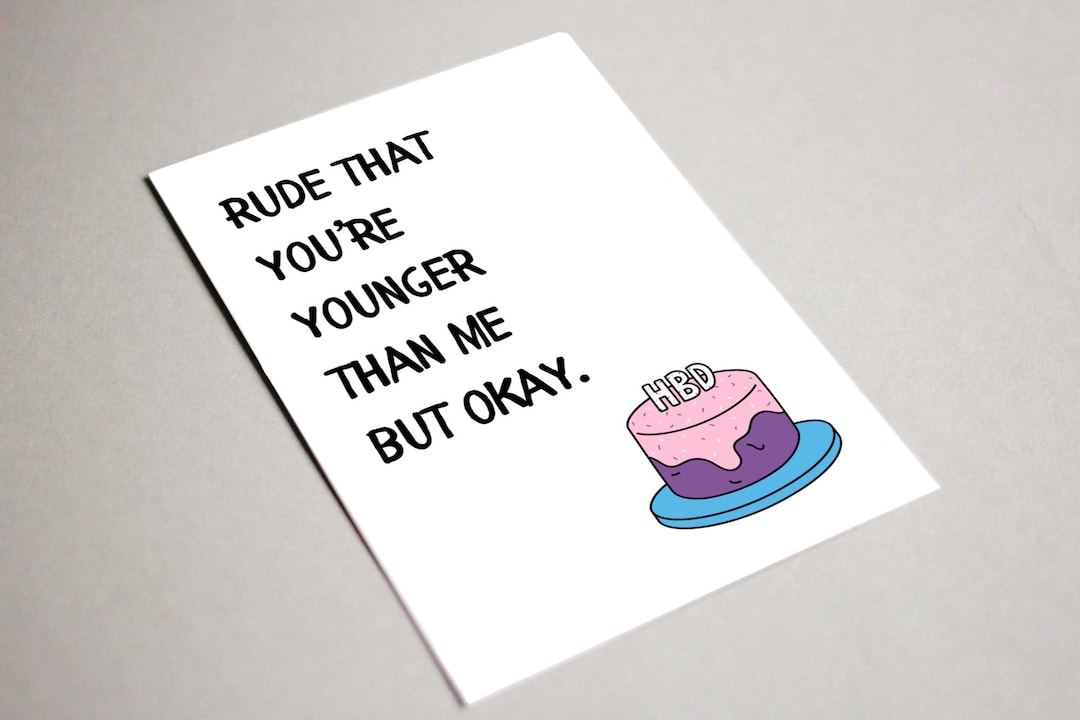 Rude Birthday Card, Printable Card, Rude That Youre Younger Than Me but ...