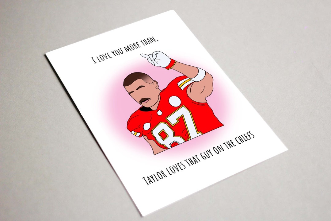 Travis Kelce Card Day, Printable Card, I Love You More Than the Guy on ...