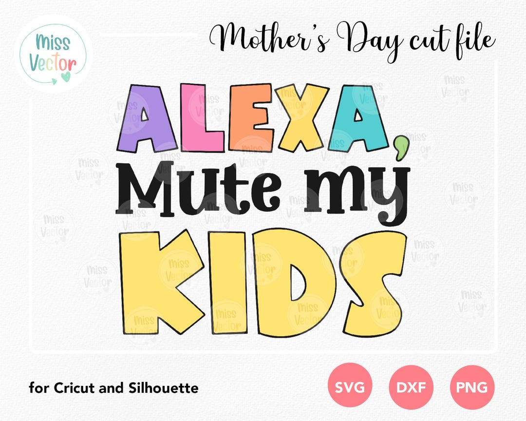 Alexa Mute My Kids SVG, Happy Mother's Day, Mother's Day Gift Card, Mom ...