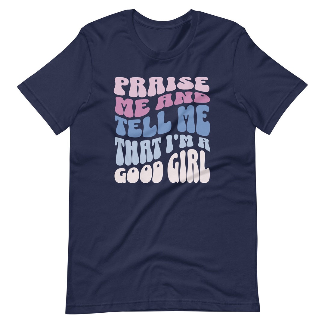 Praise Kink, Good Girl, BDSM Submissive, Submissive Shirt, Daddy Good Girl Shirt, DDLG Clothing ...