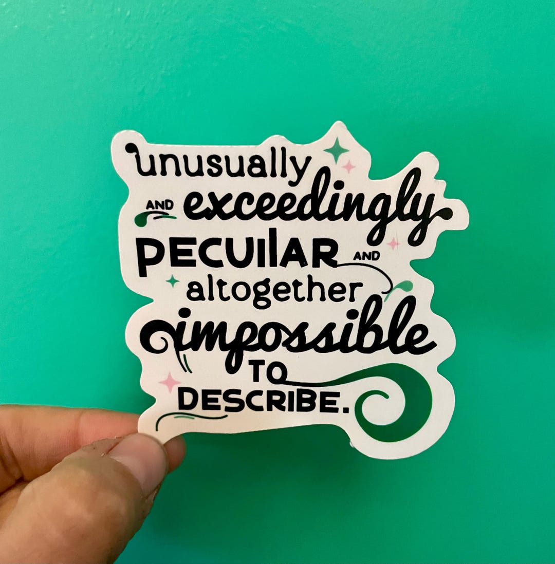 Unusually and Exceedingly Pecuilar and Altogether Impossible to ...