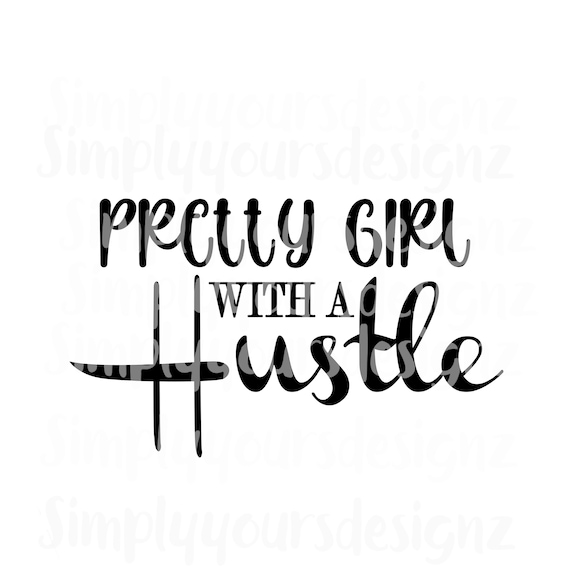 Pretty Girl With A Hustle SVG PNG Cricut Files Silhouette | Etsy