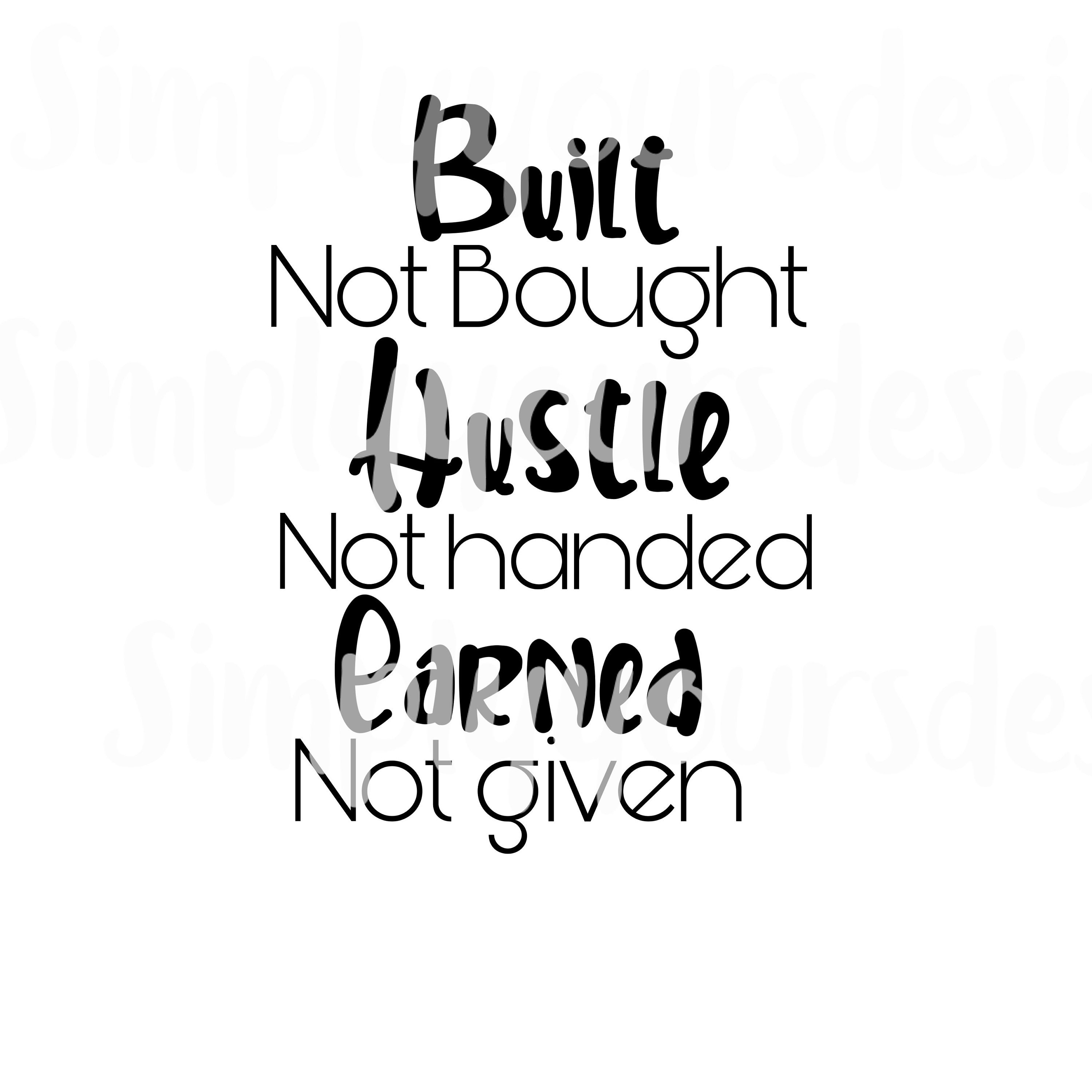 Built Not Bought Hustle Not Handed Earned Not Given - Etsy