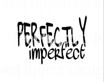 Perfectly Imperfect SVG, PNG, JPG and More Digital Download Digital ...