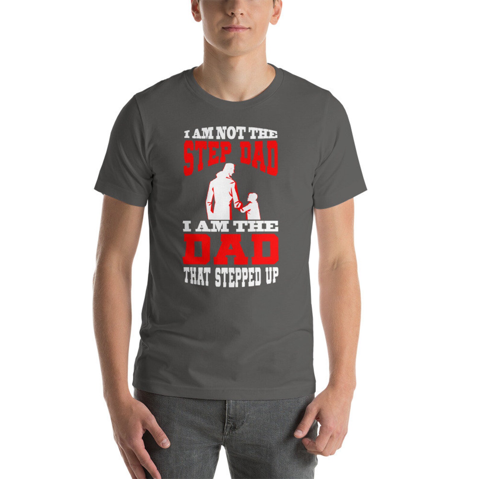 I Am Not The Step Dad I Am The Dad That Stepped Up T Shirt | Etsy