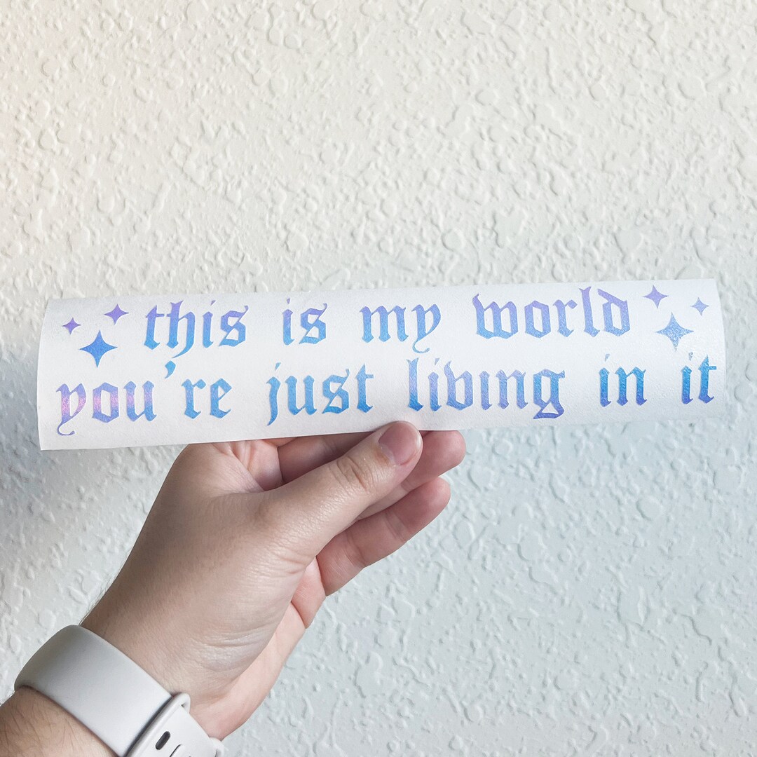 This is My World You're Just Living in It Vinyl Decal, Funny Car Decal ...