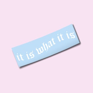 It is What It is Vinyl Decal Bumper Sticker for Car Window - Etsy