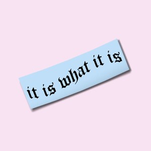 It is What It is Vinyl Decal Bumper Sticker for Car Window - Etsy
