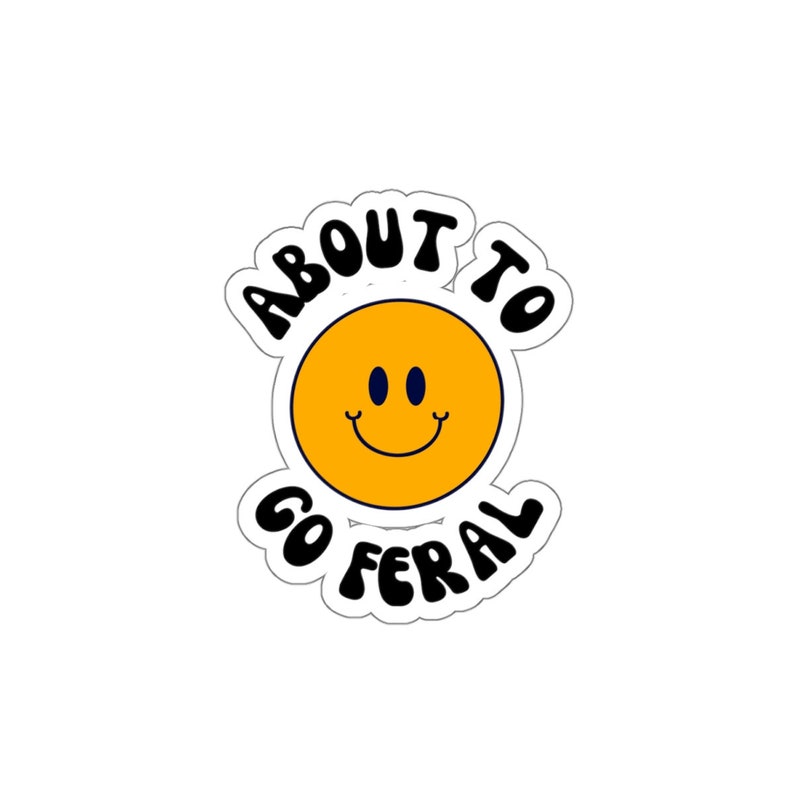 About to Go Feral Smiley Face Groovy Kiss-cut Stickers Cute Fun Retro ...