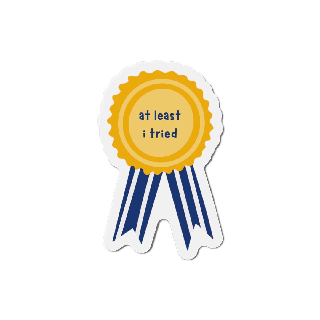 Die-cut Magnet, Funny First Prize Ribbon, 'at Least I Tried', Gift for ...