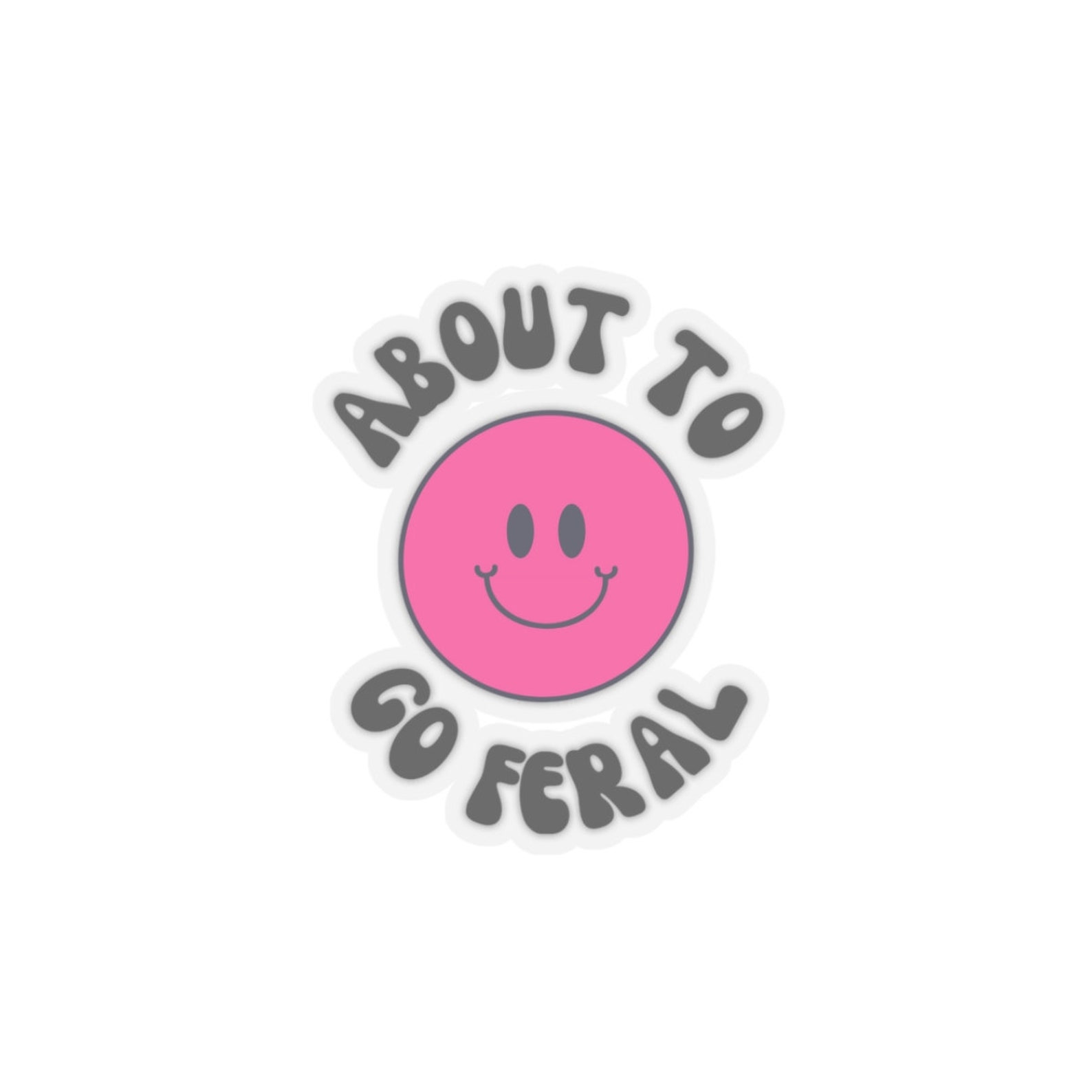 About to Go Feral Hot Pink Smiley Face Groovy Kiss-cut Stickers Cute ...