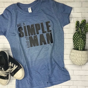 Be a Simple Kind of Man Tee - Boys Shirt - Simple Man - Gift for Him ...