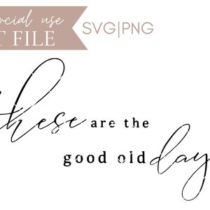 Good Old Days SVG File | Family Quote SVG File | Vector | Cricut ...
