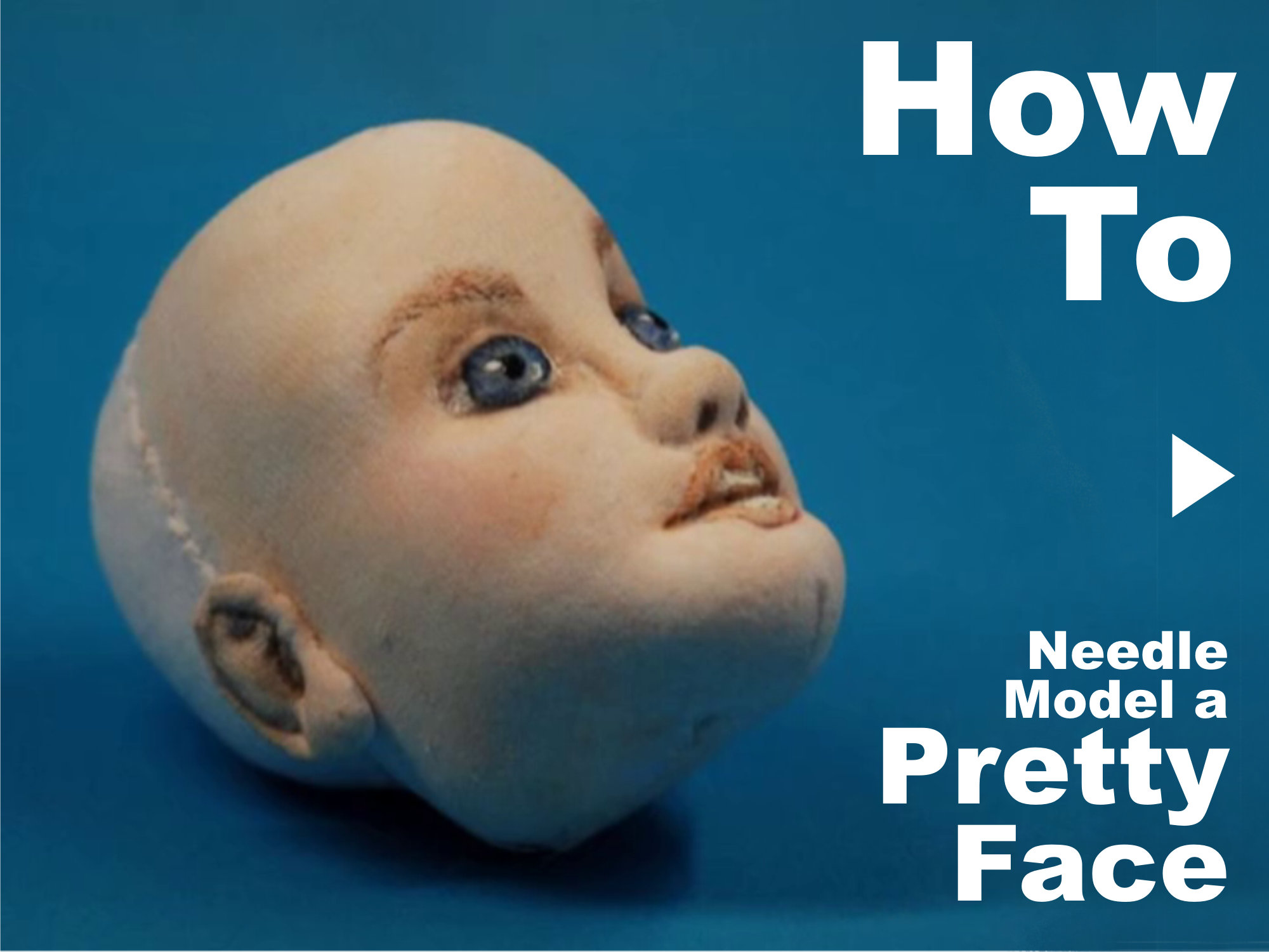 Needle Model a Pretty Face - Cloth Doll Techniques - Video Workshop ...