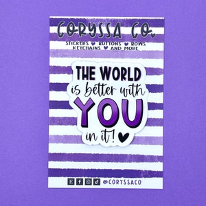 The World is Better With You in It Sticker | Motivational Words ...