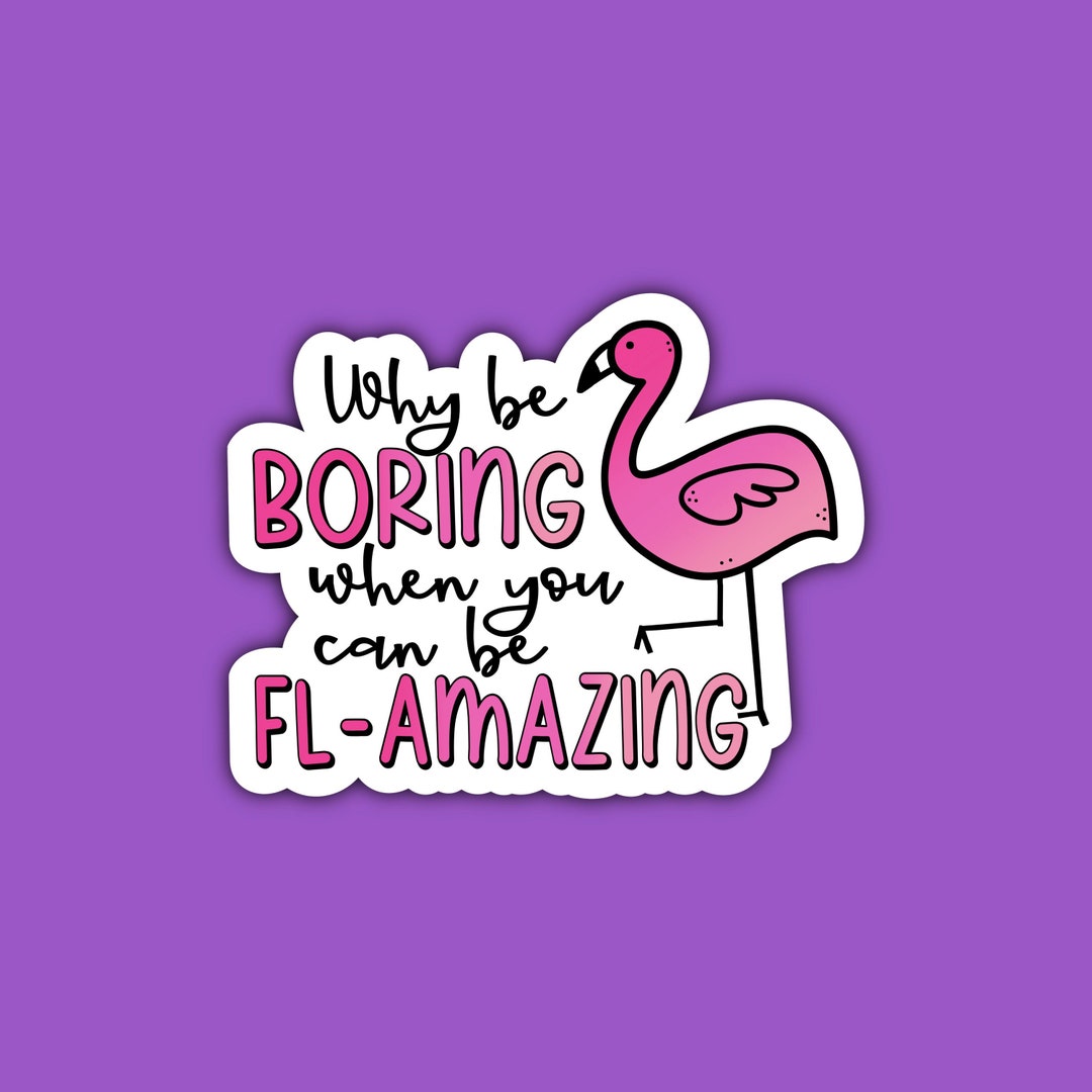 Why Be Boring When You Can Be Flamazing Sticker | Motivational Words ...