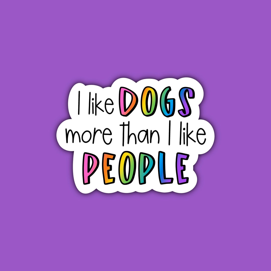 I Like Dogs More Than I Like People Sticker Dog Lover Color Decal ...