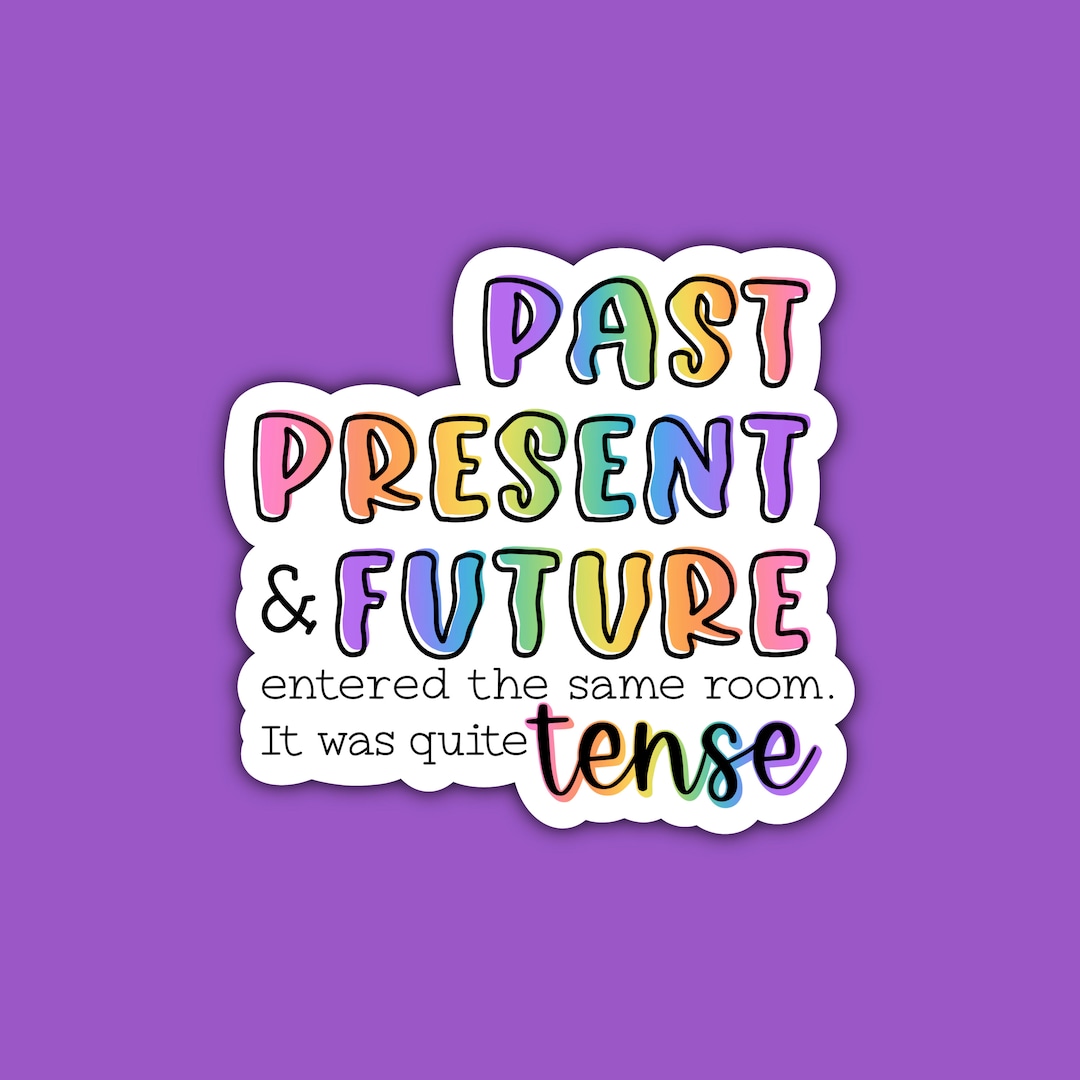 Past Present Future Tense Sticker | English Teacher | Grammar Humor ...