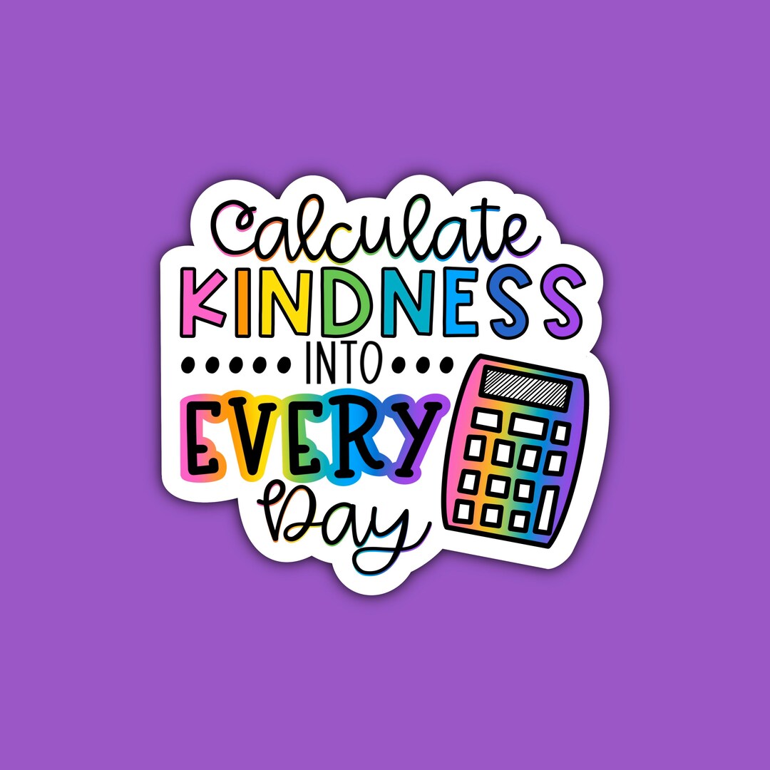 Calculate Kindness Into Every Day Sticker | Math Teacher | Colorful ...