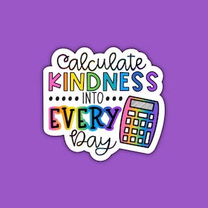 Calculate Kindness Into Every Day Sticker | Math Teacher | Colorful ...