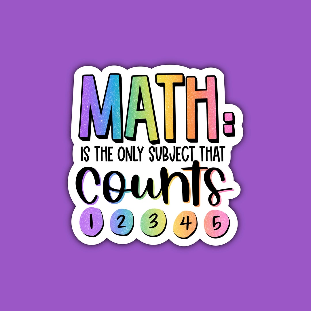 Math is the Only Subject That Counts Sticker | Math Teacher Humor ...