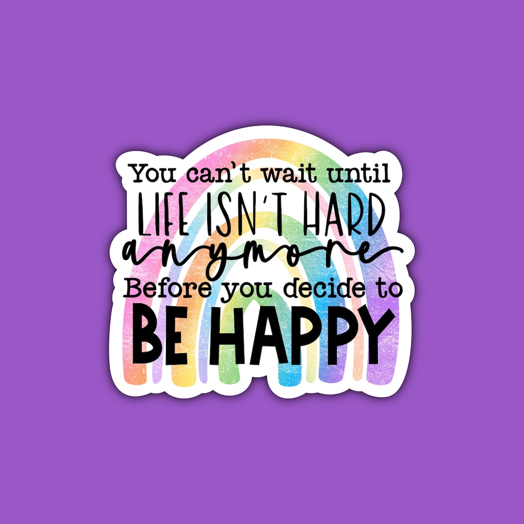 You Can’t Wait Until Life Isn’t Hard Anymore Before You Decide to Be ...