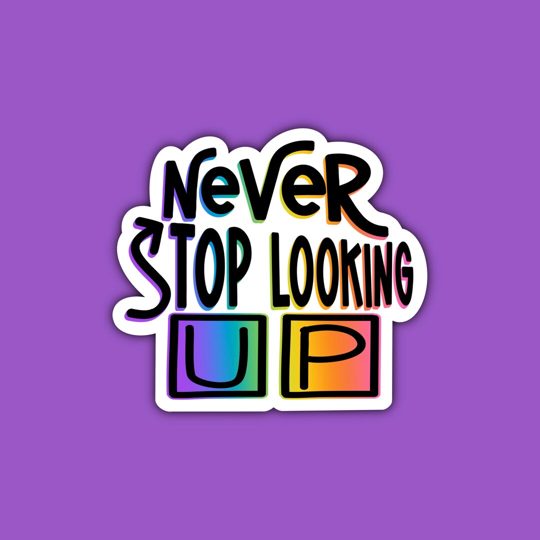 Never Stop Looking up Sticker Motivational Sticker Positivity Colorful ...
