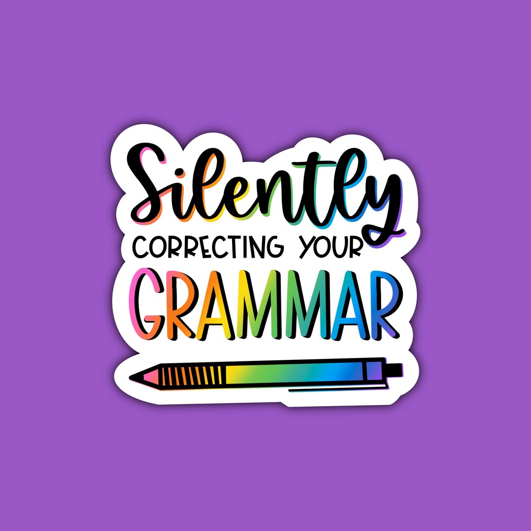 Silently Correcting Your Grammar Sticker | English Teacher | Grammar ...