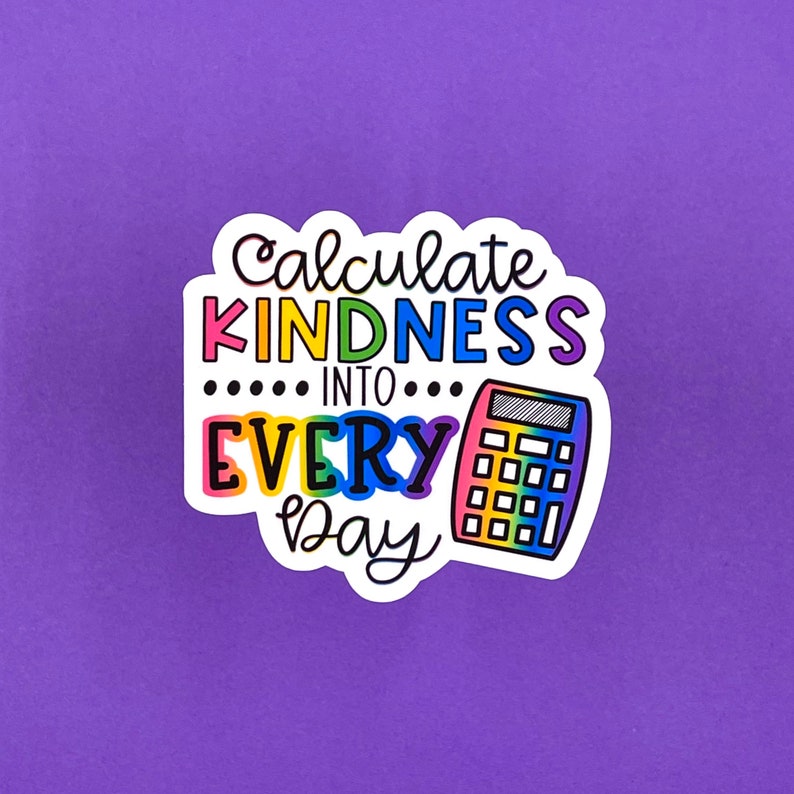 Calculate Kindness Into Every Day Sticker Math Teacher - Etsy