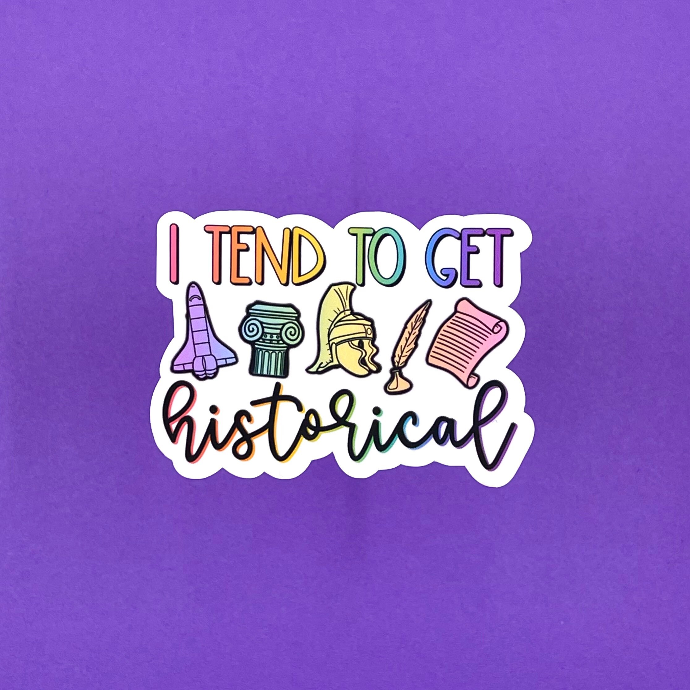 I Tend to Get Historical Sticker | History Sticker | Social Studies ...