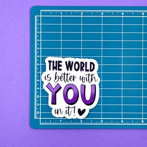 The World is Better With You in It Sticker | Motivational Words ...
