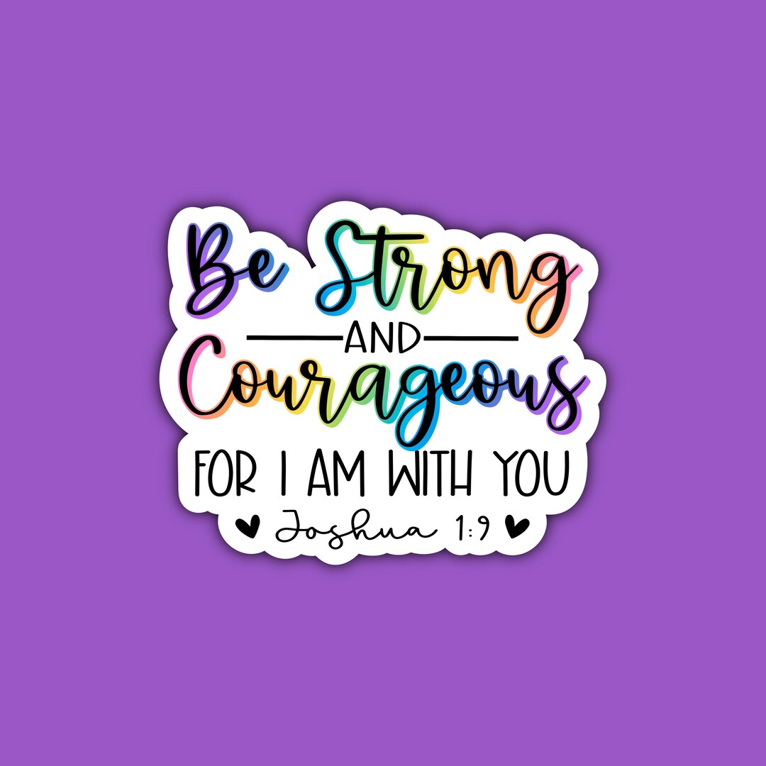 Be Strong and Courageous for I Am With You Sticker | Joshua 1:9 ...