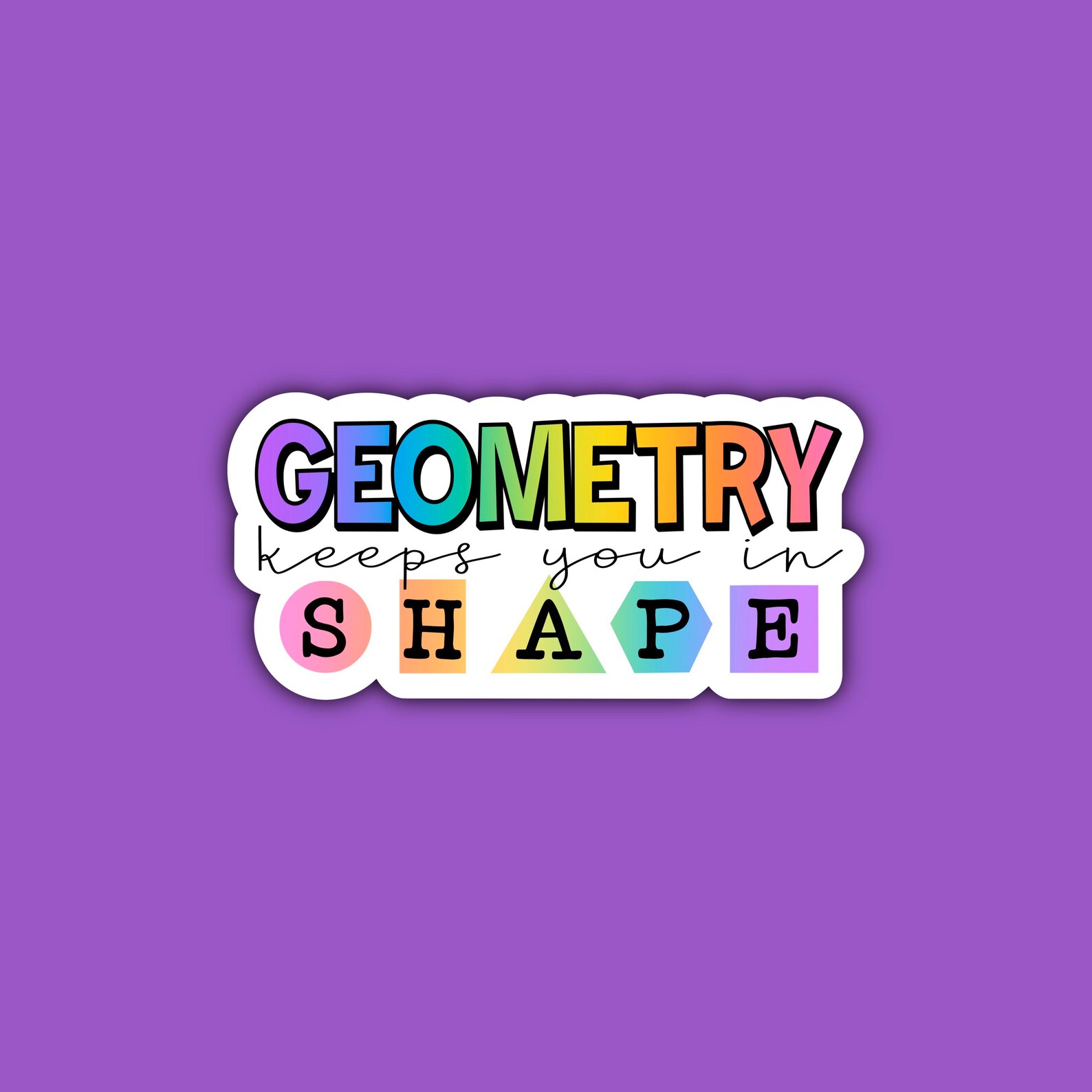 Geometry Keeps You in Shape Sticker | Circle Triangle Square Shapes ...