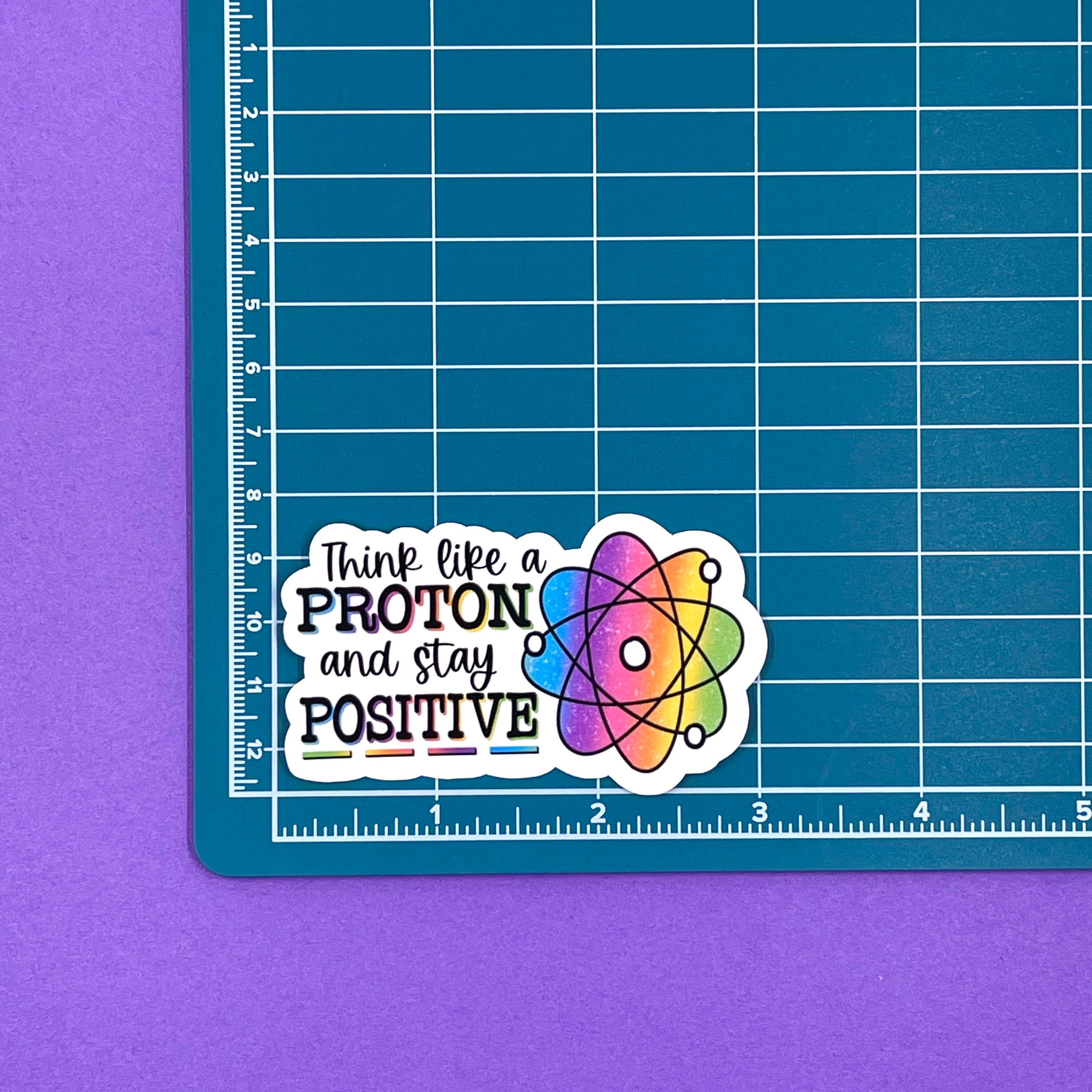 Think Like a Proton and Stay Positive Sticker | Science Teacher ...