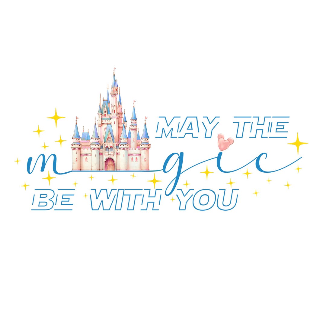 Disney Castle With Inspirational Saying: "may the MAGIC Be With You ...